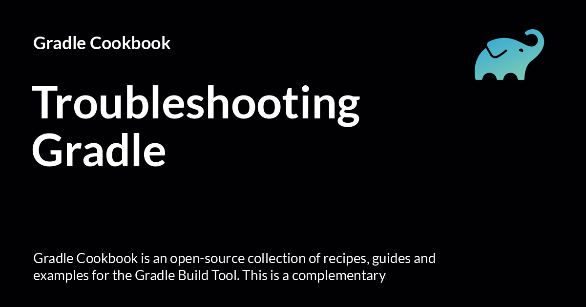 Troubleshooting Gradle - Gradle Cookbook Troubleshooting Gradle - Gradle Cookbook